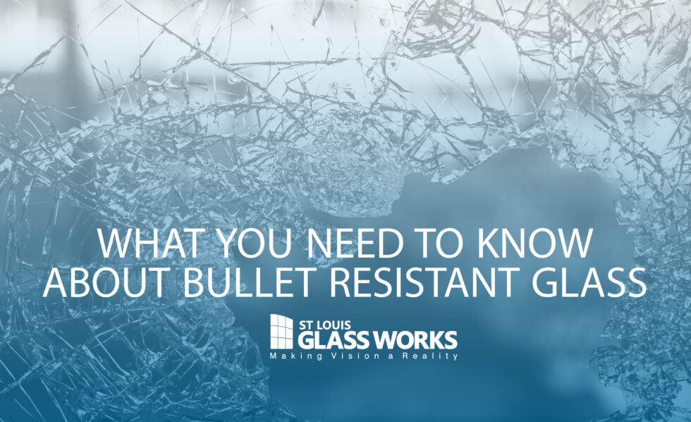 What You Need to Know About Bullet Resistant Glass | St. Louis Glass Works